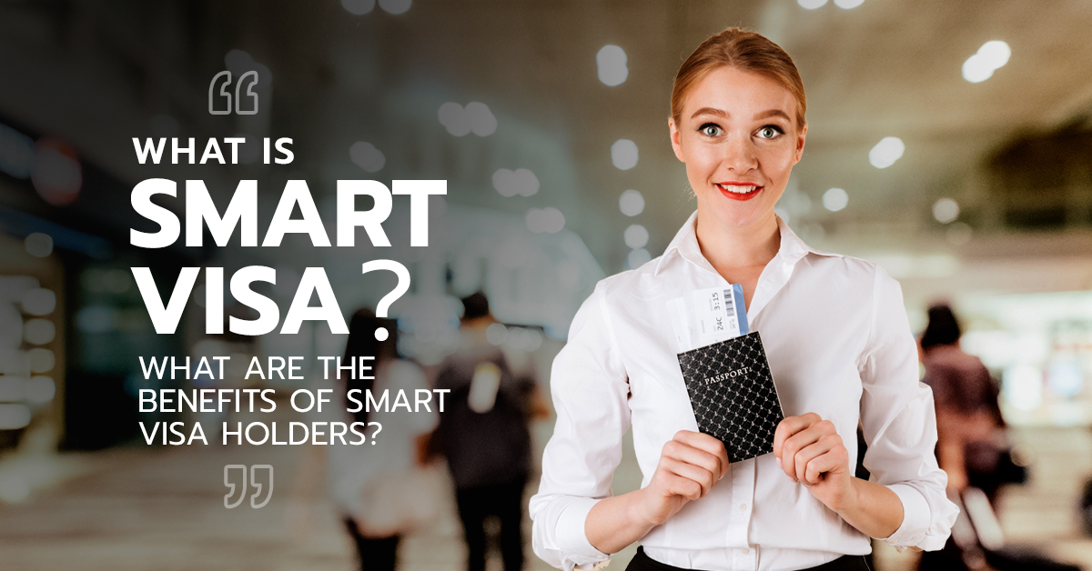 What is SMART Visa? What are the benefits of SMART Visa holders?